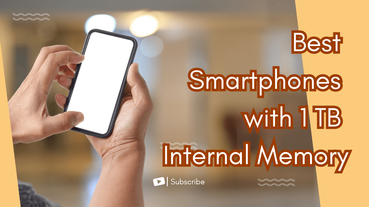 7 Best Smartphones with 1 TB Internal Memory in 2023